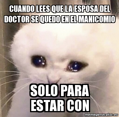 Meme Personalizado - cuando lees que la esposa del doctor se quedo en ...