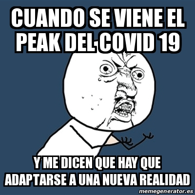 Meme Y U No - cuando se viene el peak del covid 19 y me dicen que hay ...