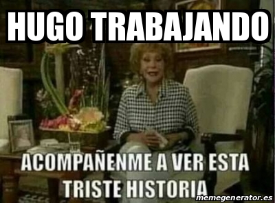 Meme Personalizado - Hugo trabajando - 31537896