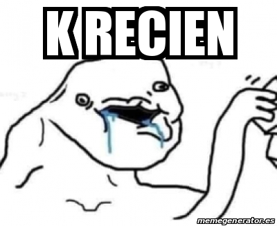 Meme Personalizado - k recien - 31538167