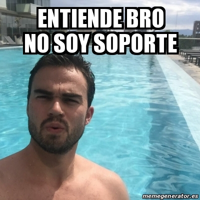 Meme Personalizado - entiende bro no soy soporte - 31538356