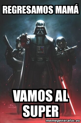 Meme Personalizado - regresamos mamÃ¡ vamos al super - 31538365