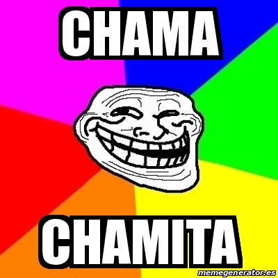Meme Troll - chama chamita - 31538954