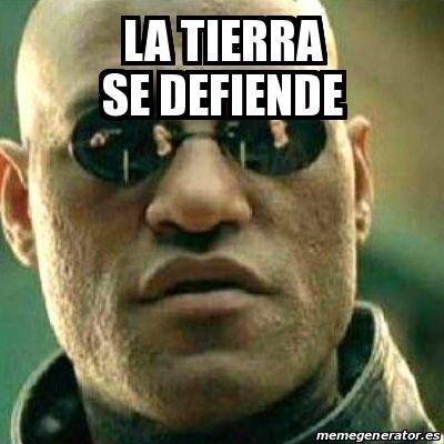 Meme What If I Told You - La Tierra se defiende - 31539551