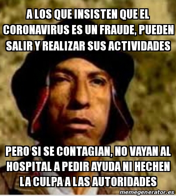 Meme Personalizado - a los que insisten que el coronavirus es un fraude ...