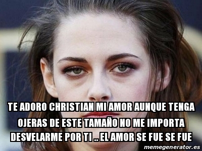Meme Personalizado - Te adoro Christian mi amor aunque tenga ojeras de ...