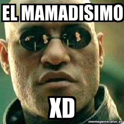 Meme What If I Told You - EL MAMADISIMO XD - 31539868
