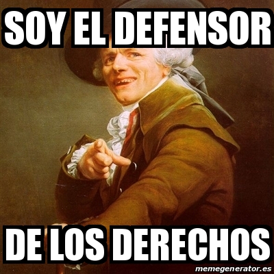 Meme Joseph Ducreux - soy el DEFENSOR de los derechos - 31540103