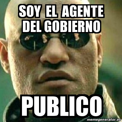 Meme What If I Told You - soy el agente del gobierno publico - 31540122