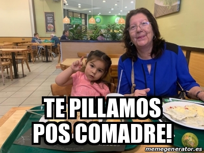 Meme Personalizado - Te pillamos pos comadre! - 31540259