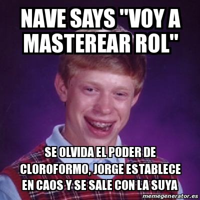 Meme Bad Luck Brian - nave says "voy a masterear rol" se olvida el ...