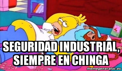 Meme Personalizado Seguridad Industrial Siempre En Chinga 31540473