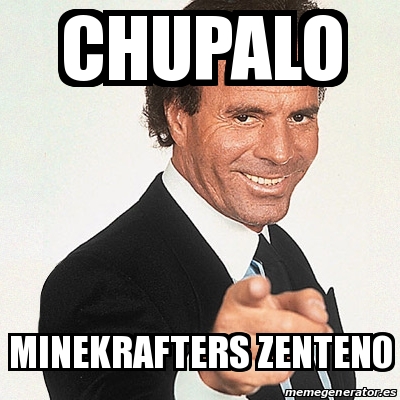 Meme Julio Iglesias - Chupalo MINEKRAFTERS ZENTENO - 31540491