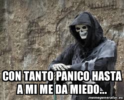 Meme Personalizado - con tanto panico hasta a mi me da miedo... - 31540584