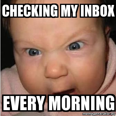 Meme Bebe furioso - checking my inbox every morning - 31541727