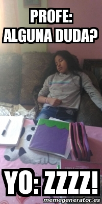 Meme Personalizado - Profe: Alguna duda? Yo: Zzzz! - 31541829