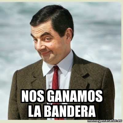 Meme Mr Bean - Nos ganamos la Bandera - 31541868