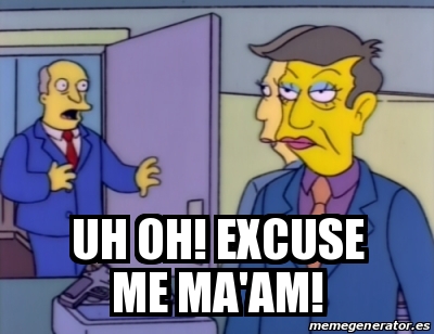 Meme Personalizado - Uh oh! Excuse me ma'am! - 31542142