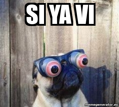 Meme Personalizado - Si ya vi - 31542234