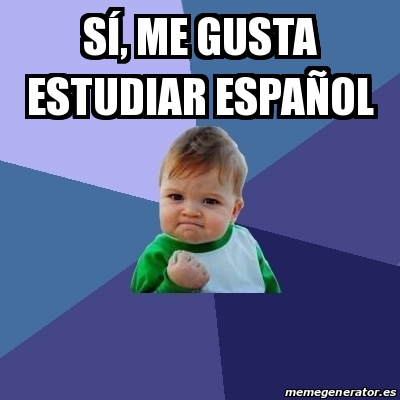 Meme Bebe Exitoso - sÃ­, me gusta estudiar espaÃ±ol - 31542671