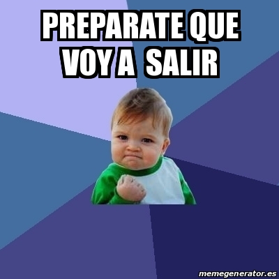 Meme Bebe Exitoso - Preparate que voy a salir - 31542691