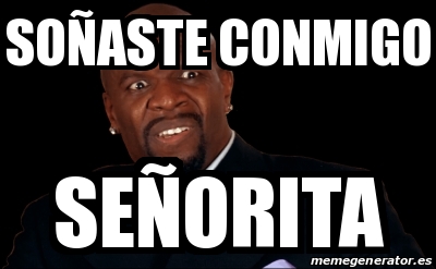 Meme Personalizado - SoÃ±aste conmigo SeÃ±orita - 31542803