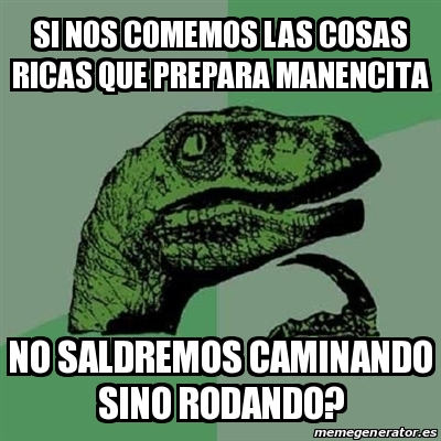 Meme Filosoraptor - si nos comemos las cosas ricas que prepara ...