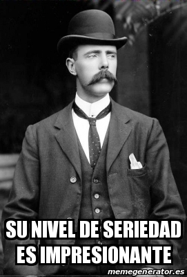Meme Personalizado - Su nivel de seriedad es impresionante - 31543291