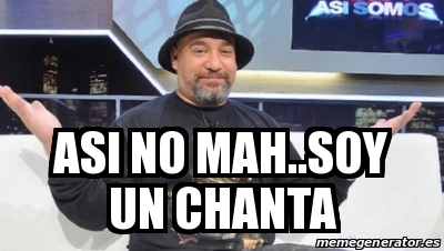 Meme Personalizado - Asi no mah..soy un chanta - 31543377