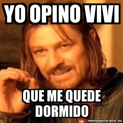 Meme Boromir - Yo opino Vivi Que me quede dormido - 31543624