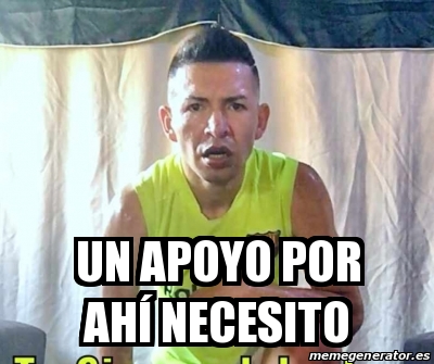 Meme Personalizado - Un apoyo por ahÃ­ necesito - 31543648