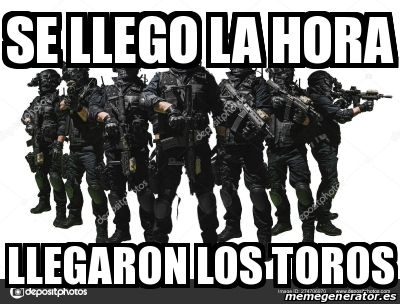 Meme Personalizado - Se llego la hora Llegaron los Toros - 31544121