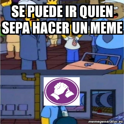 Meme Personalizado - SE PUEDE IR QUIEN SEPA HACER UN MEME - 31544909