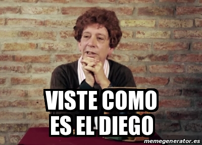 Meme Personalizado - Viste como es el Diego - 31545011