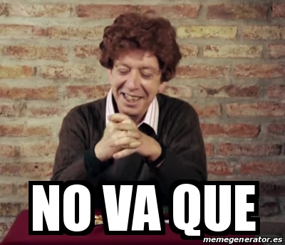Meme Personalizado - No va que - 31545013