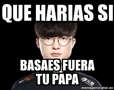 Meme Personalizado - Que harias si Basaes fuera tu papa - 31545284