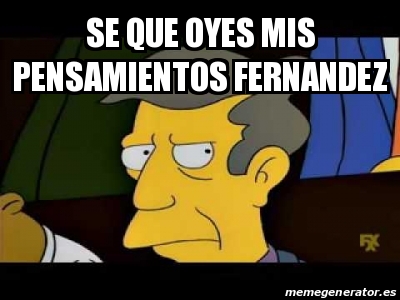 Meme Personalizado - Se que oyes mis pensamientos fernandez - 31545362