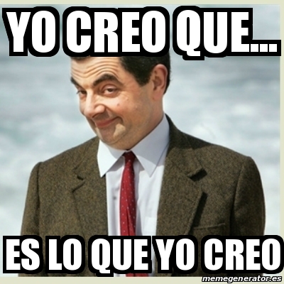 Meme Mr Bean - yo creo que... es lo que yo creo - 31545627
