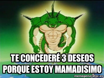 Meme Personalizado - Te concederÃ© 3 deseos porque estoy mamadisimo ...