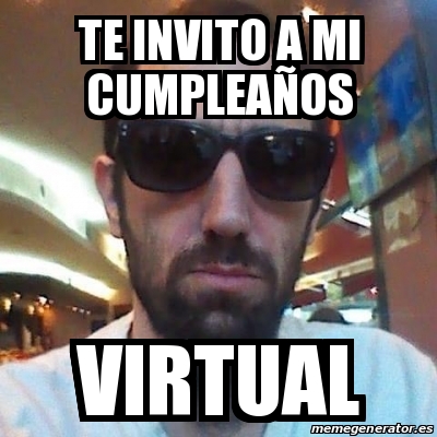 Meme Personalizado - Te invito a mi cumpleaÃ±os Virtual - 31546338