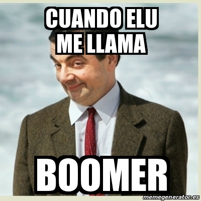 Meme Mr Bean - CUANDO ELU ME LLAMA BOOMER - 31547013