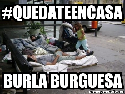 Meme Personalizado - #QUEDATEENCASA BURLA BURGUESA - 31547457