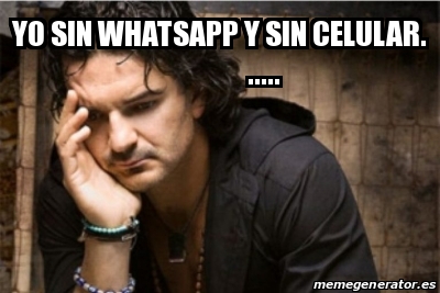 Meme Personalizado - Yo sin whatsApp y sin celular. ..... - 31548101