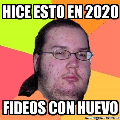 Meme Friki - Hice esto en 2020 Fideos con huevo - 31548208