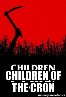 Meme Personalizado - CHILDREN OF THE CRON - 31548526