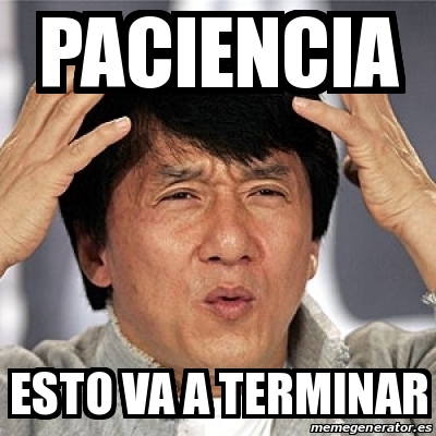 Meme Jackie Chan - Paciencia Esto va a terminar - 31548765