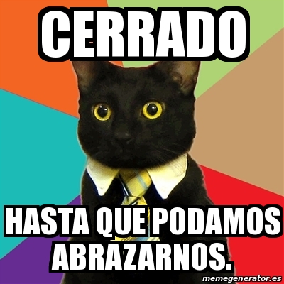 Meme Business Cat - Cerrado hasta que podamos abrazarnos. - 31549268