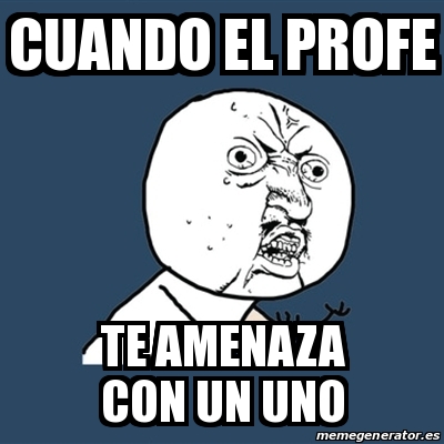 Meme Y U No - cuando el profe te amenaza con un uno - 31549340