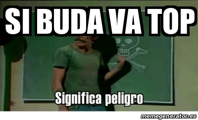 Meme Personalizado - SI BUDA VA TOP - 31549703