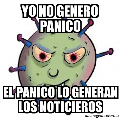 Meme Personalizado - YO NO GENERO PANICO EL PANICO LO GENERAN LOS ...